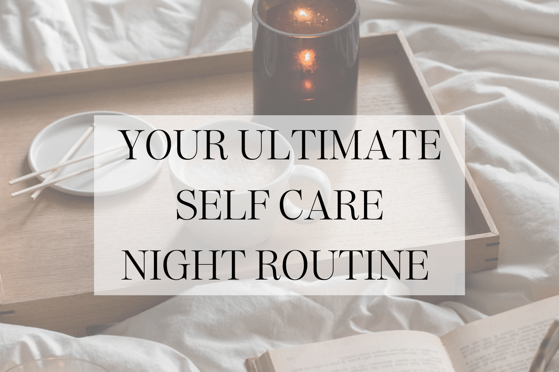 Wake Up Looking Pretty: Your Ultimate Self Care Night Routine
